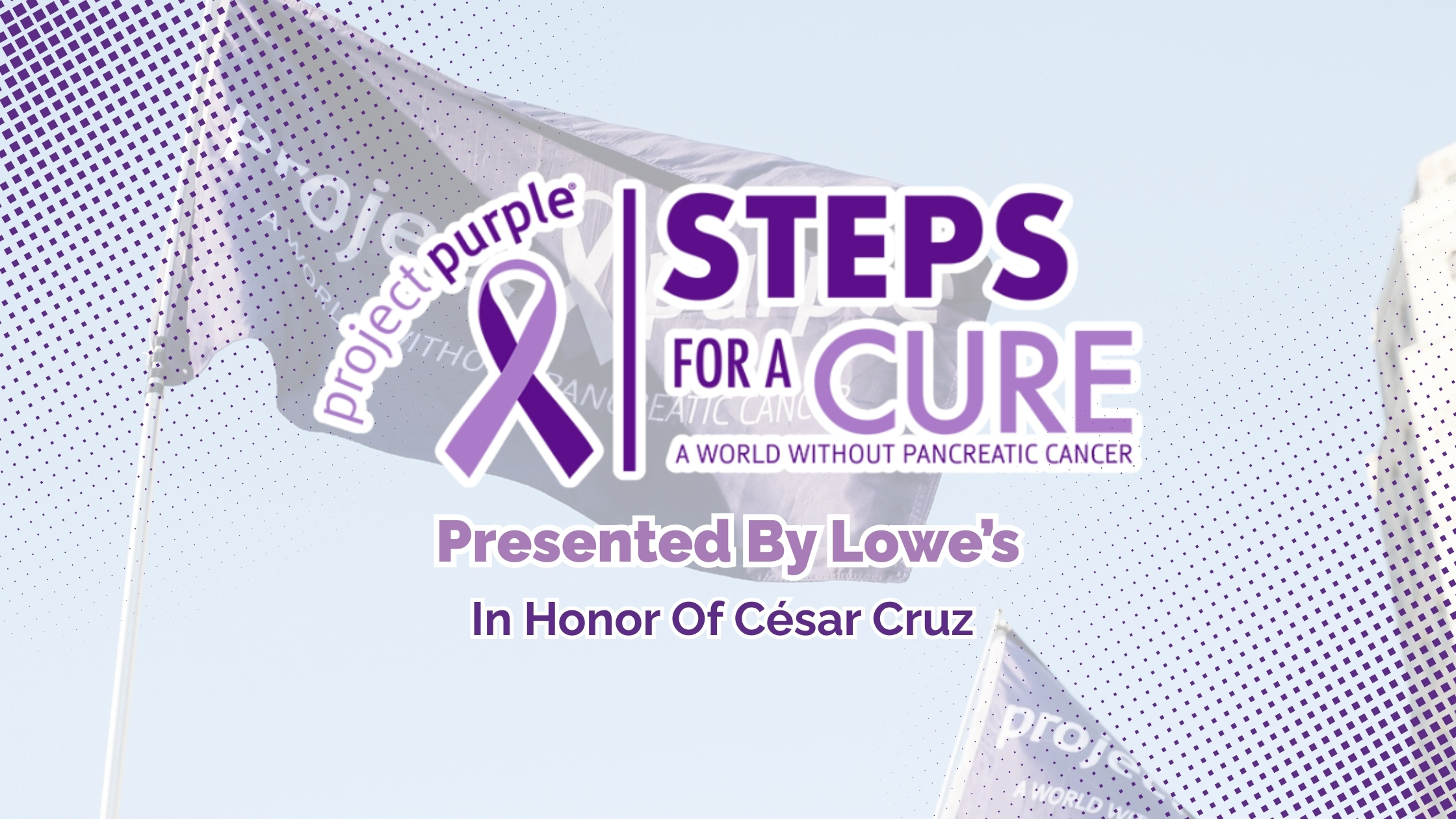 Steps For a Cure Presented by Lowe's In Honor of César Cruz | Project ...